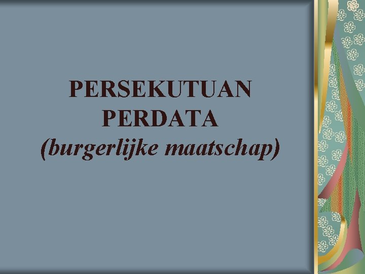 PERSEKUTUAN PERDATA burgerlijke maatschap PENGERTIAN Perjanjian antara dua