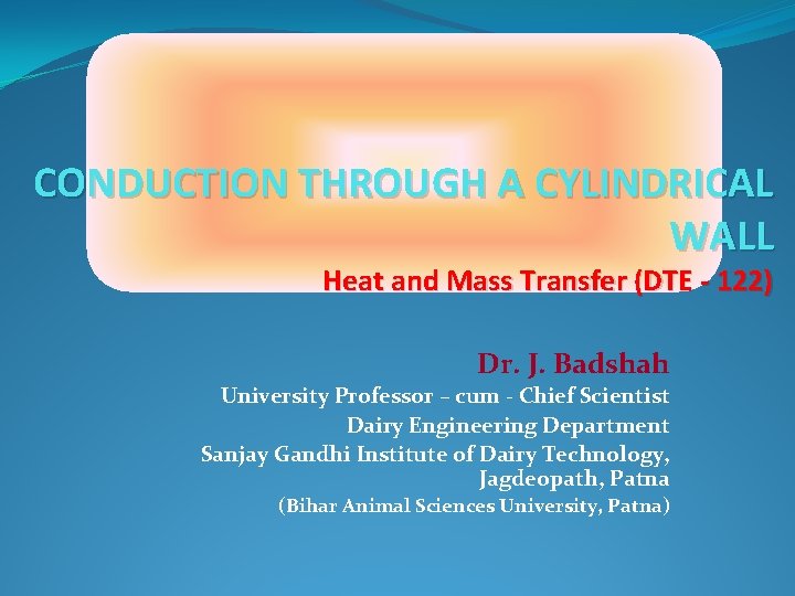 CONDUCTION THROUGH A CYLINDRICAL WALL Heat and Mass