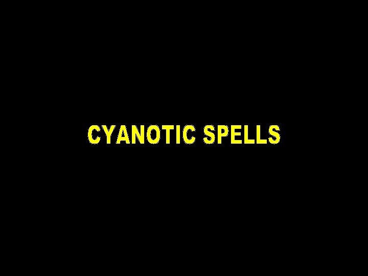 CYANOTIC SPELLS paroxysmal hyperpnea hypoxic spells anoxic spells