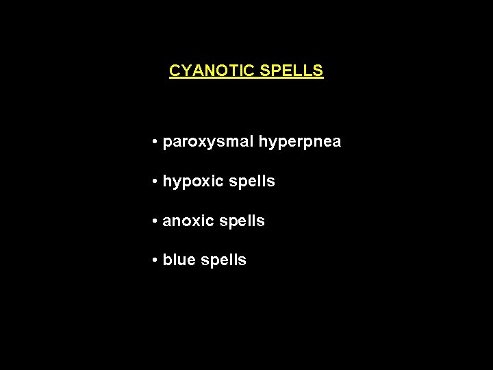 CYANOTIC SPELLS paroxysmal hyperpnea hypoxic spells anoxic spells