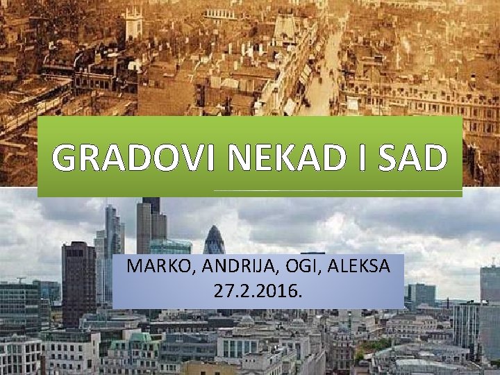 GRADOVI NEKAD I SAD MARKO ANDRIJA OGI ALEKSA