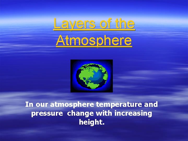 Layers of the Atmosphere In our atmosphere temperature