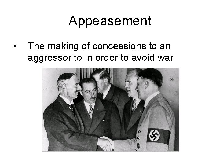WWII Vocabulary Appeasement The making of concessions to