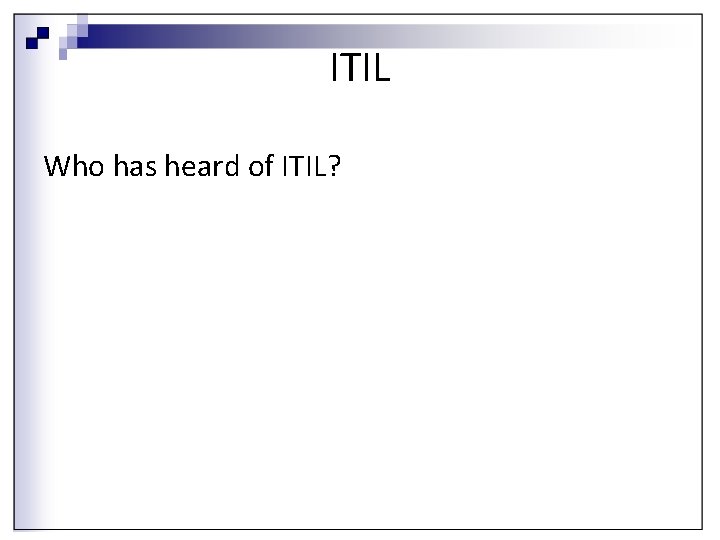 Training Objectives Obtain knowledge of the ITIL terminology