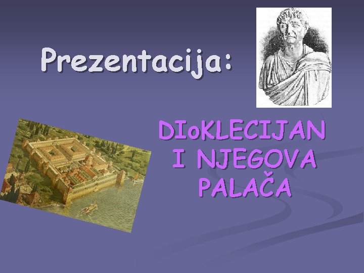 Prezentacija DIo KLECIJAN I NJEGOVA PALAA Dioklecijan Rimski