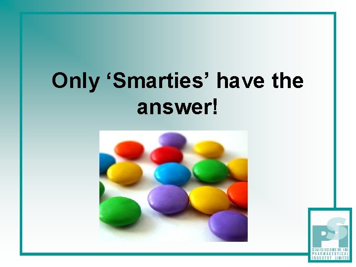 Only Smarties have the answer The Pharmaceutical Industry