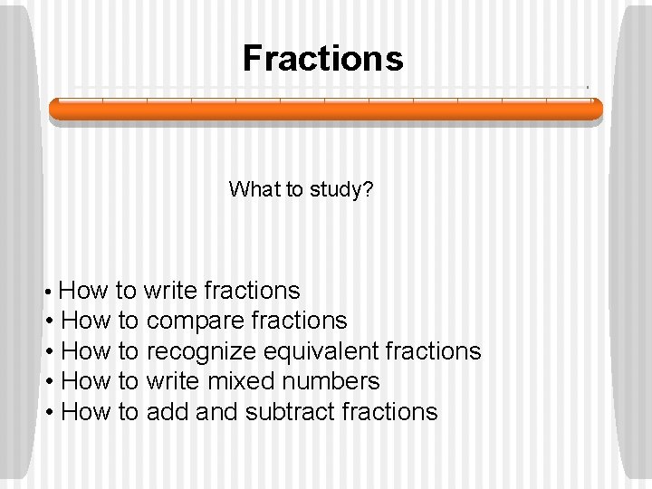 Fractions What to study How to write fractions