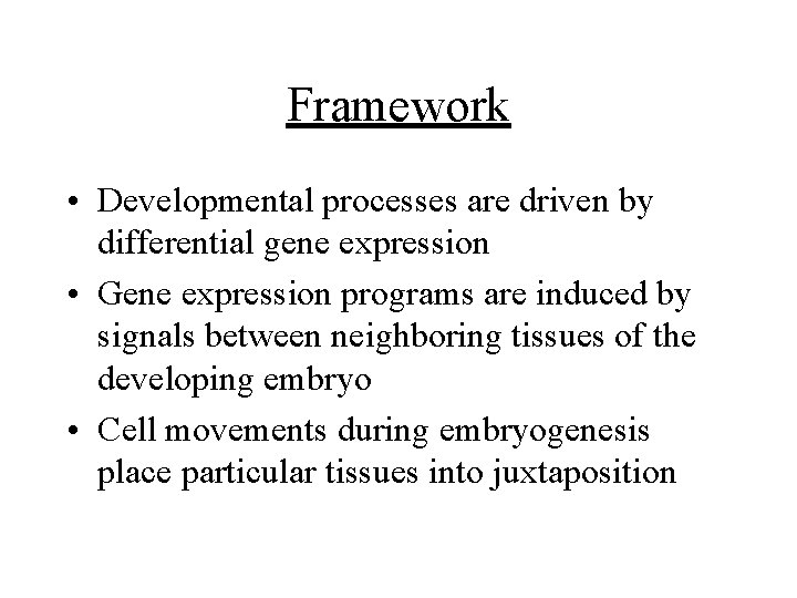 Framework Developmental processes are driven by differential gene