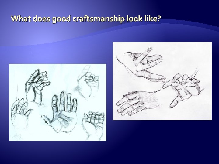 CRAFTSMAN SHIP What is Craftsmanship An ability that