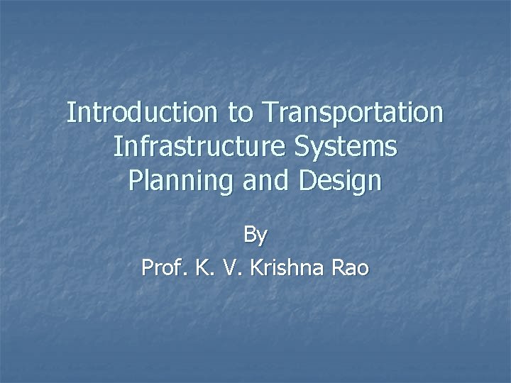 Introduction to Transportation Infrastructure Systems Planning and Design