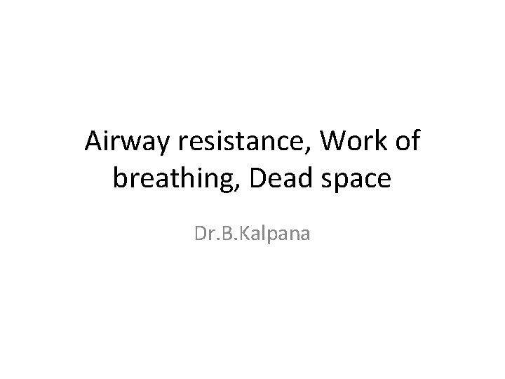 Airway resistance Work of breathing Dead space Dr