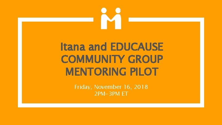 Itana and EDUCAUSE COMMUNITY GROUP MENTORING PILOT Friday