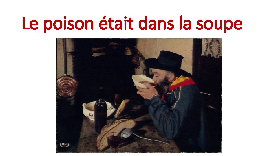 Le poison tait dans la soupe Le poison