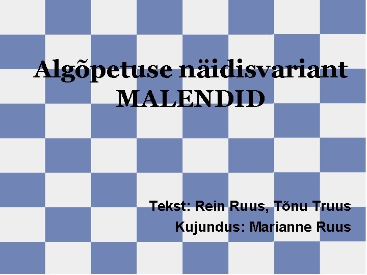 Algpetuse nidisvariant MALENDID Tekst Rein Ruus Tnu Truus