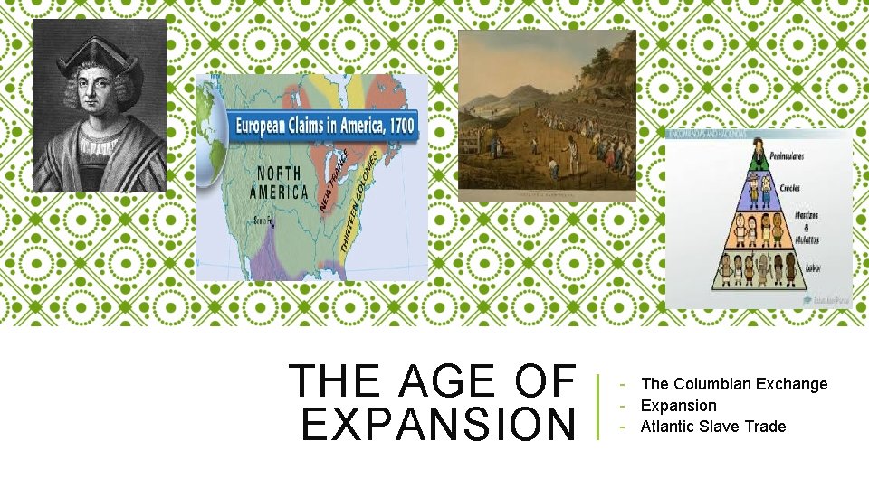 THE AGE OF EXPANSION The Columbian Exchange Expansion