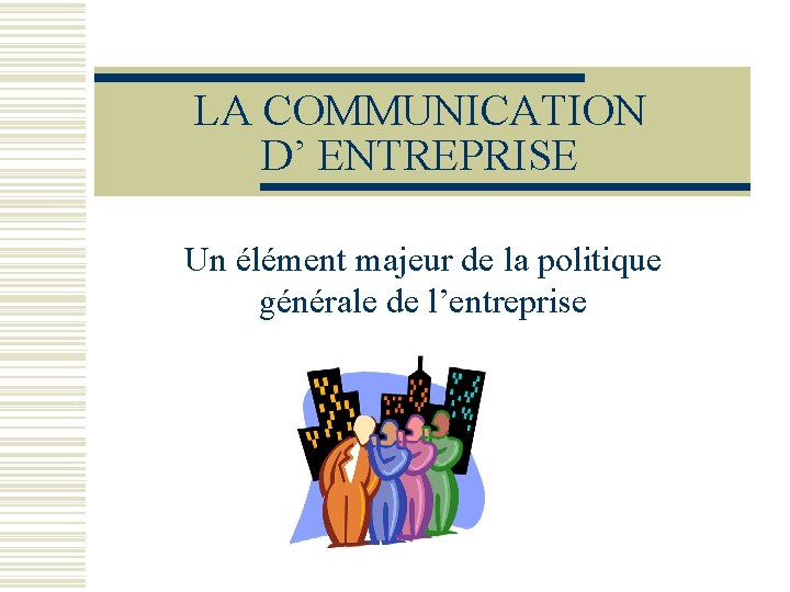 LA COMMUNICATION D ENTREPRISE Un lment majeur de