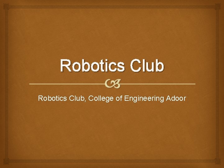 Robotics Club Robotics Club College of Engineering Adoor