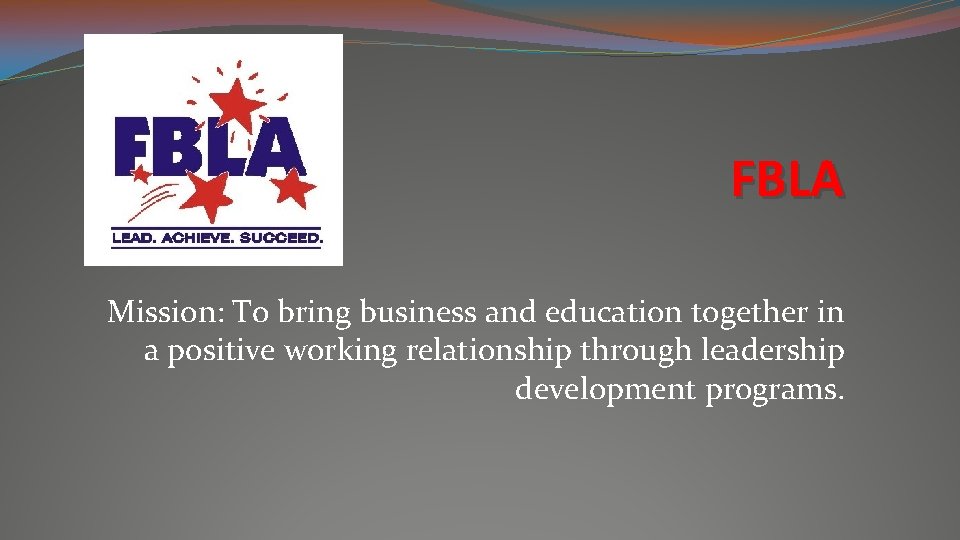 FBLA Mission To bring business and education together