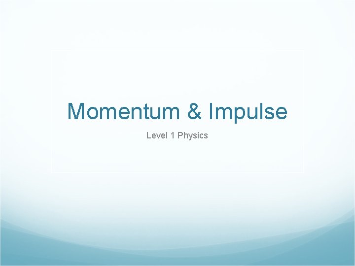 Momentum Impulse Level 1 Physics What you need