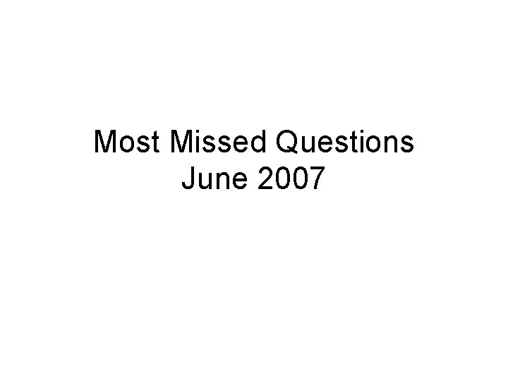 Most Missed Questions June 2007 1 A dilute
