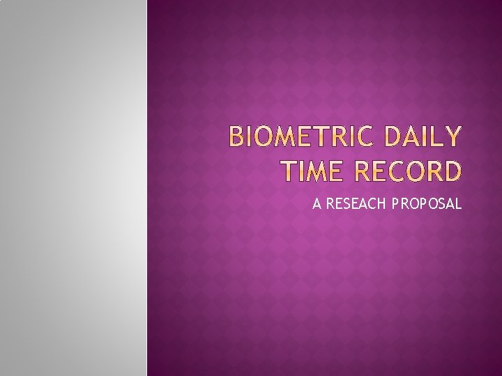 A RESEACH PROPOSAL A daily time record is