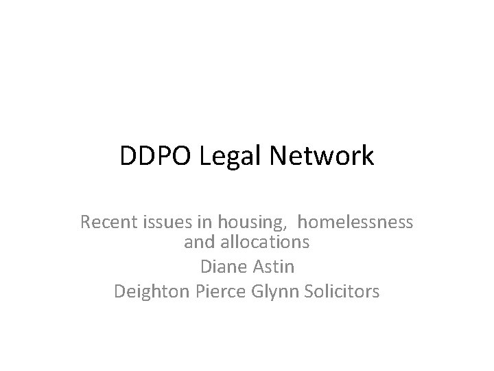 DDPO Legal Network Recent issues in housing homelessness