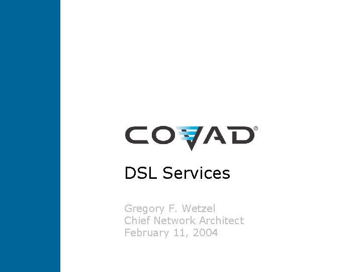 DSL Services Gregory F Wetzel Chief Network Architect