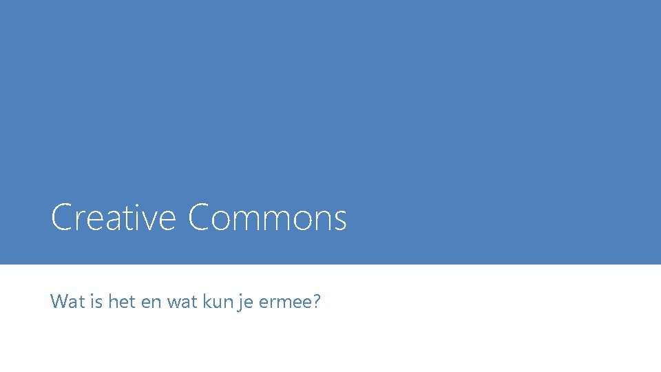 Creative Commons Wat is het en wat kun