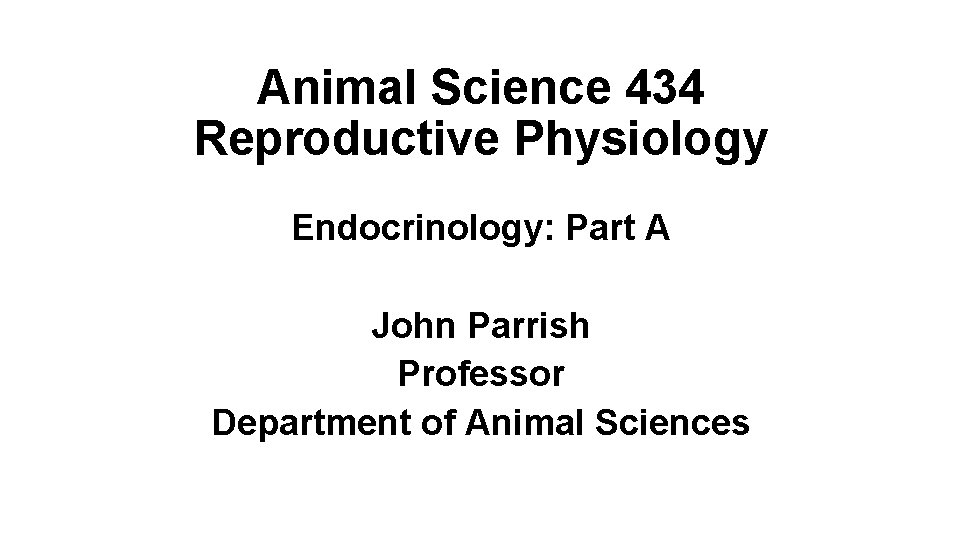 Animal Science 434 Reproductive Physiology Endocrinology Part A