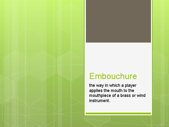 Embouchure the way in which a player applies