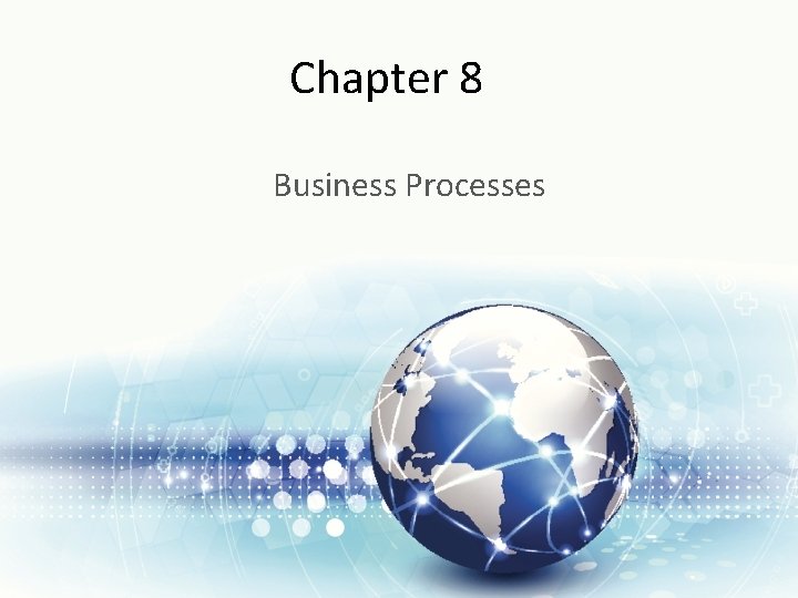 Chapter 8 Business Processes Learning Objectives Upon successful