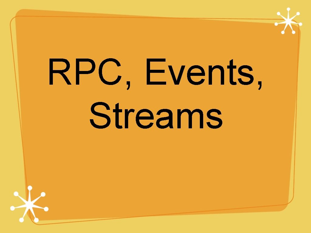 RPC Events Streams Three Ways to Interact Synchronous