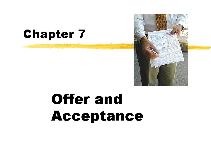 Chapter 7 Offer and Acceptance Contracts z An
