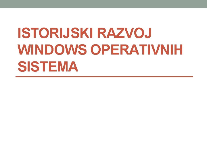 ISTORIJSKI RAZVOJ WINDOWS OPERATIVNIH SISTEMA RANI POETAK Pol
