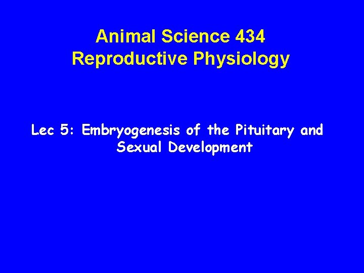Animal Science 434 Reproductive Physiology Lec 5 Embryogenesis