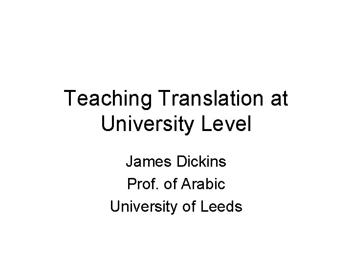 Teaching Translation at University Level James Dickins Prof