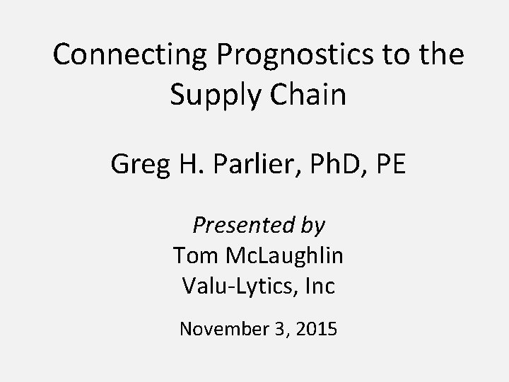 Connecting Prognostics to the Supply Chain Greg H