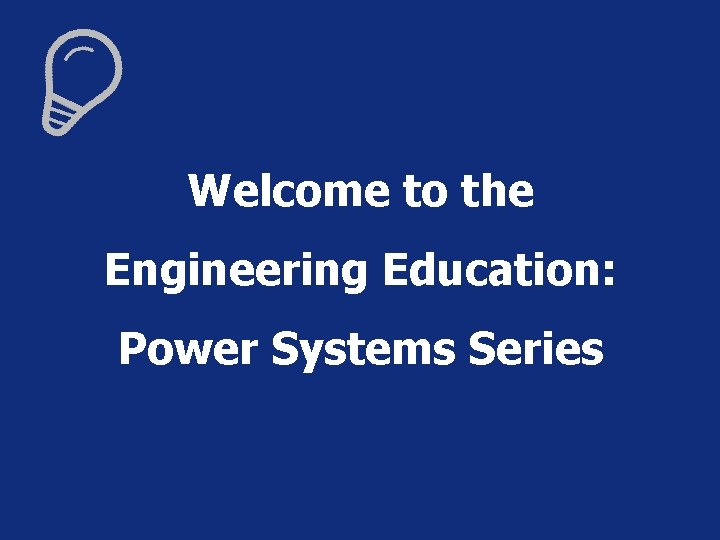 Welcome to the Engineering Education Power Systems Series
