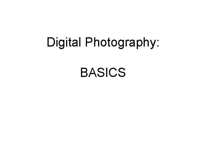 Digital Photography BASICS Materials Camera and memory cards