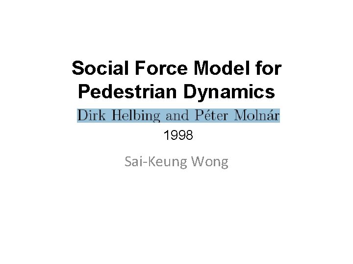 Social Force Model for Pedestrian Dynamics 1998 SaiKeung