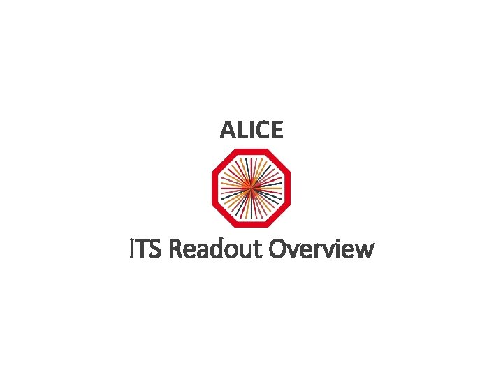 ALICE ITS Readout Overview ALICE O 2 in