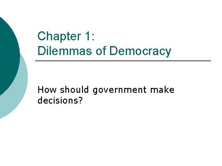 Chapter 1 Dilemmas of Democracy How should government