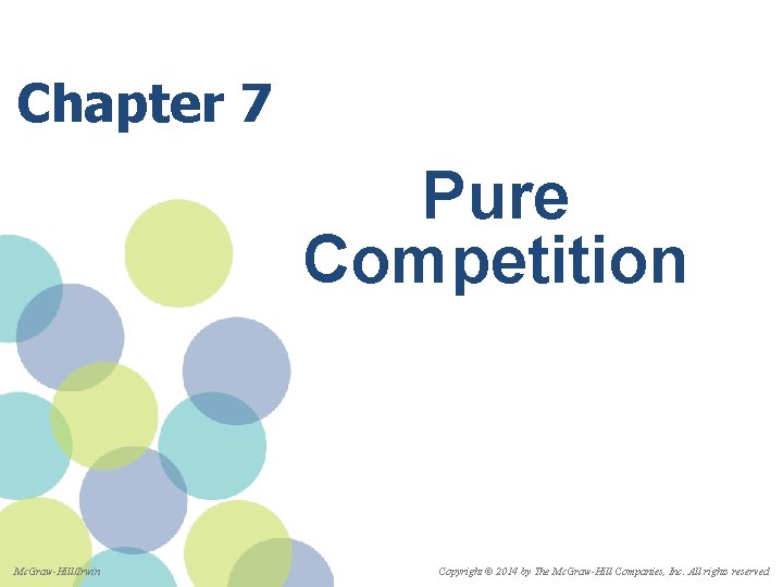 Chapter 7 Pure Competition Mc GrawHillIrwin Copyright 2014