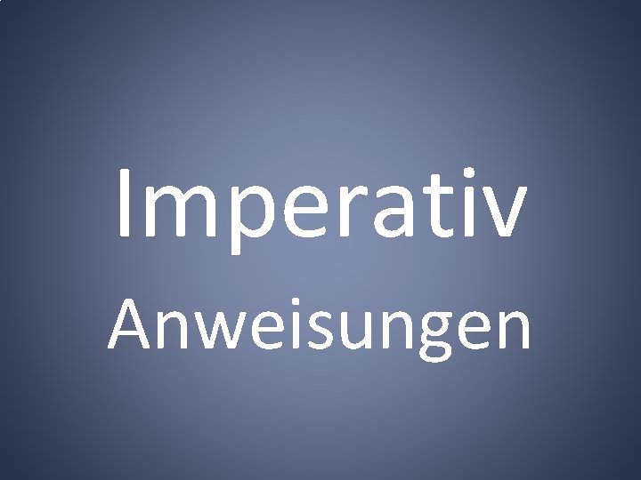 Imperativ Anweisungen Imperativ Infinitiv du ihr Sie hren
