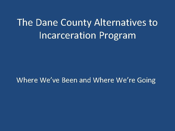 The Dane County Alternatives to Incarceration Program Where