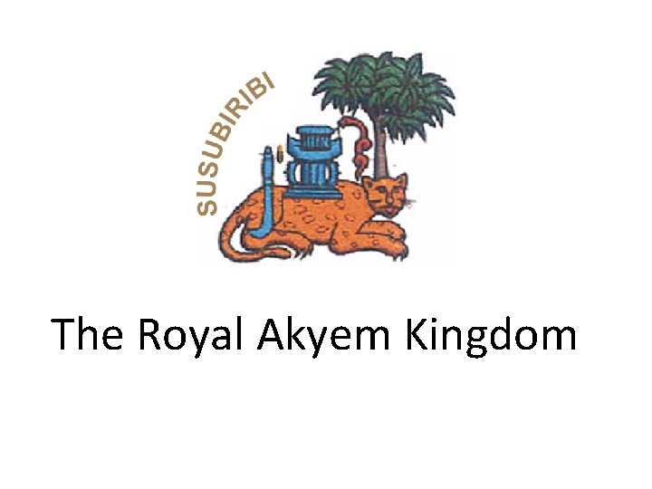 The Royal Akyem Kingdom Historical Background Emerged during
