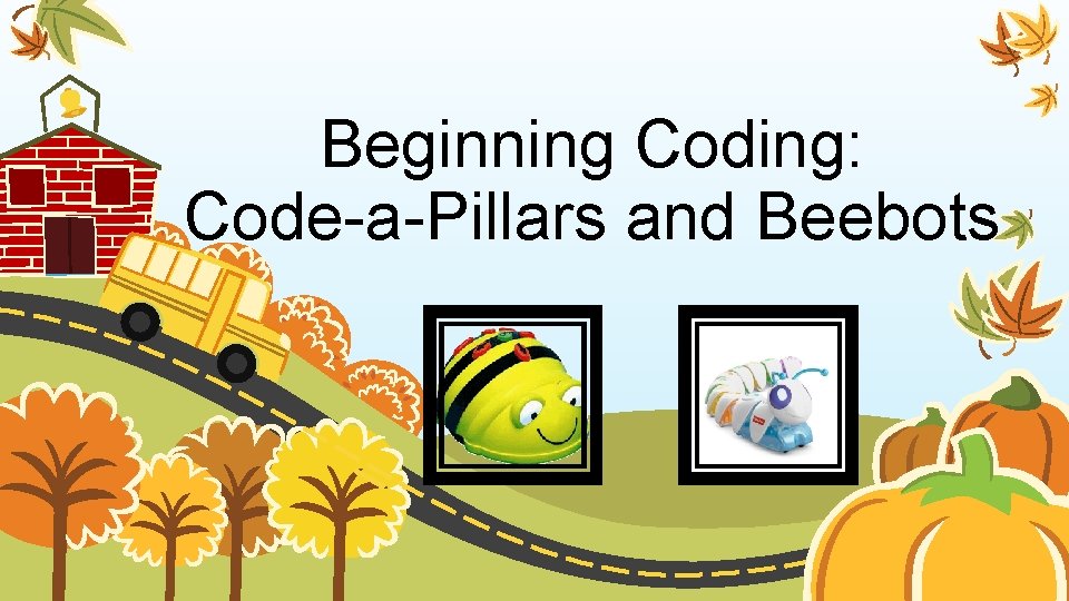 Beginning Coding CodeaPillars and Beebots Why Coding Coding