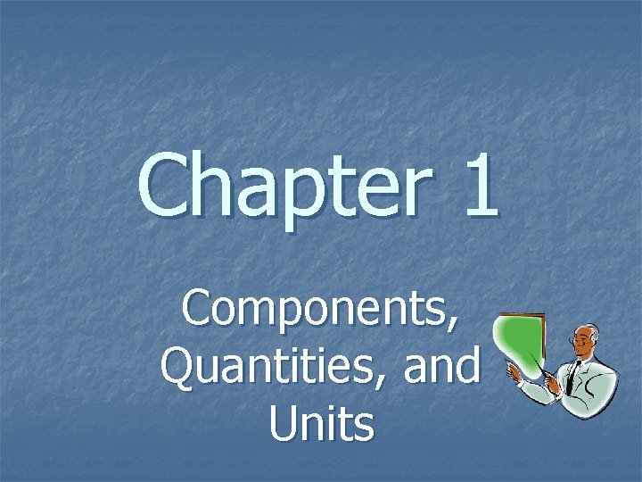 Chapter 1 Components Quantities and Units Objectives n
