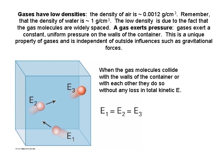 Properties of Gases Gases have low densities the