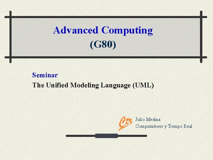 Advanced Computing G 80 Seminar The Unified Modeling